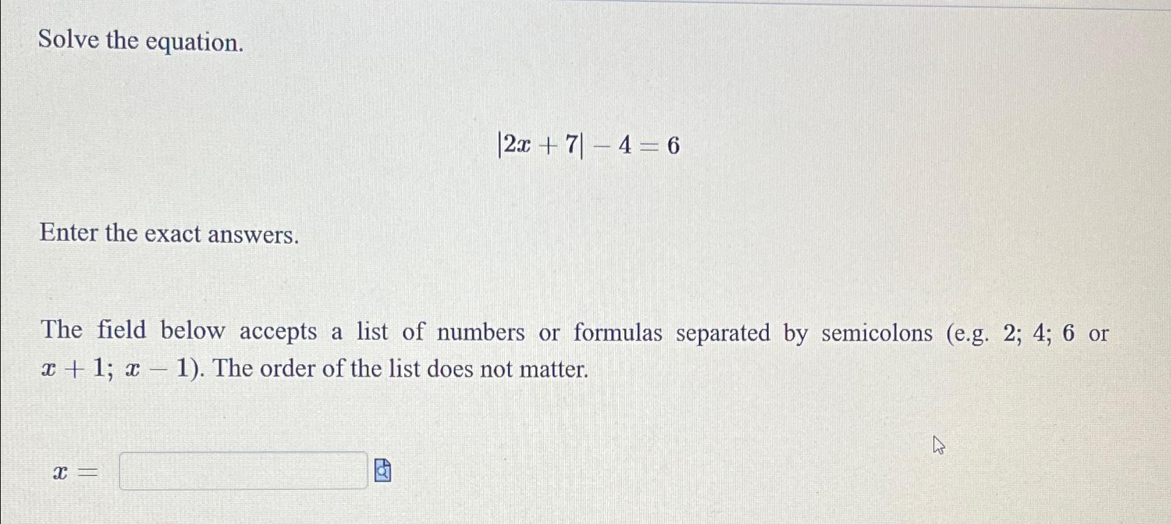 Solved Solve the equation.|2x+7|-4=6Enter the exact | Chegg.com