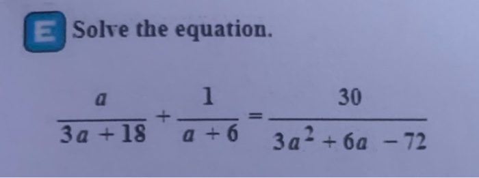 Solved E Solve the equation a 3a +18 1 a +6 30 322 +60 - 72 | Chegg.com
