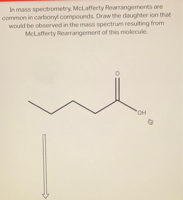Solved In mass spectrometry, McLafferty Rearrangements are | Chegg.com