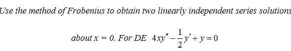 Solved Use the method of Frobenius to obtain two linearly | Chegg.com