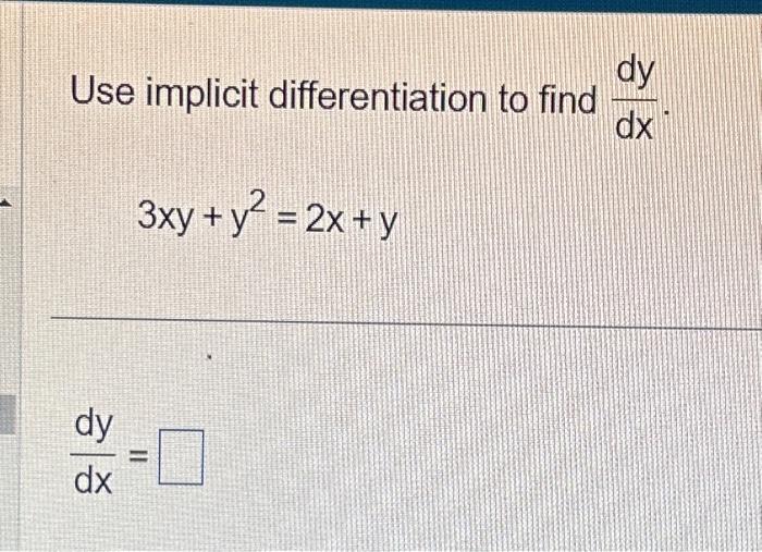 Solved Use implicit differentiation to find dy dx 3xy + y2 = | Chegg.com