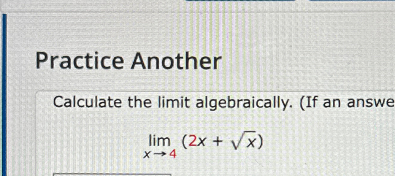 Solved Practice AnotherCalculate the limit algebraically. | Chegg.com