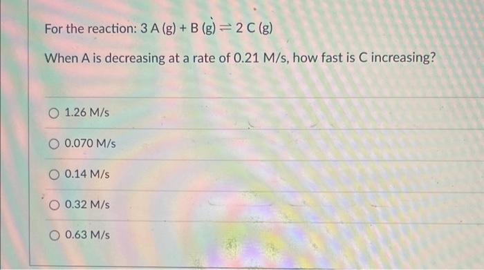 Solved For the reaction: 3A( g)+B( g)⇌2C( g) When A is | Chegg.com