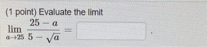 Solved (1 point) Evaluate the limit lima→255−a25−a= | Chegg.com