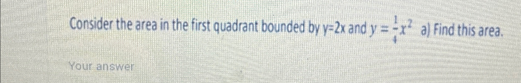 Solved Consider the area in the first quadrant bounded by | Chegg.com