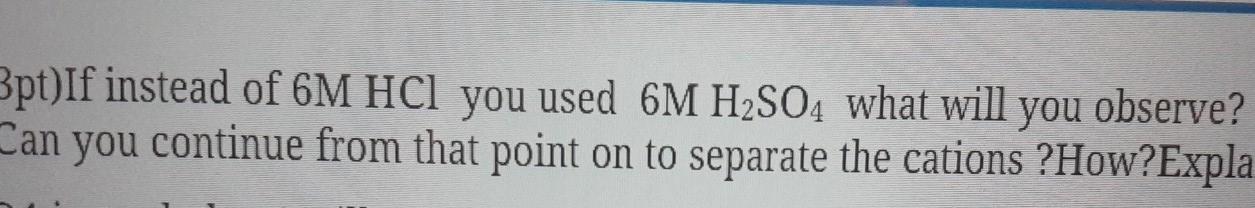 Solved Bpt)If instead of 6M HCl you used 6M H2SO4 what will | Chegg.com