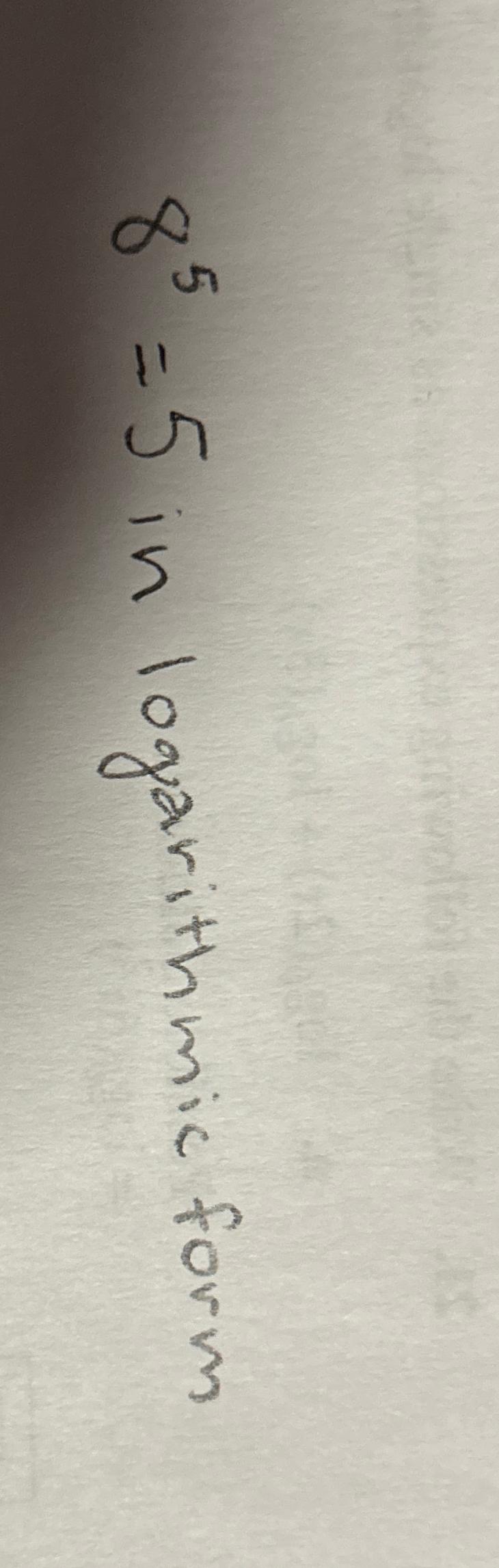 Solved 85=5 ﻿in logarithmic form | Chegg.com