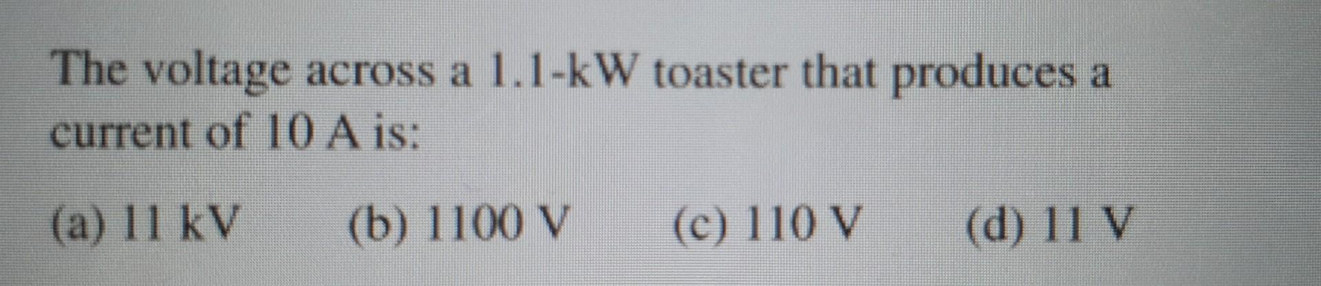 Solved The voltage across a 1.1−kW toaster that produces a | Chegg.com