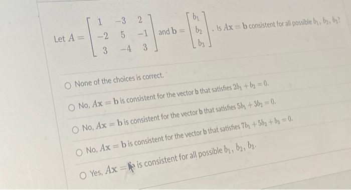 Solved Let A=⎣⎡1−23−35−42−13⎦⎤ and b=⎣⎡b1b2b3⎦⎤. Is Ax=b | Chegg.com