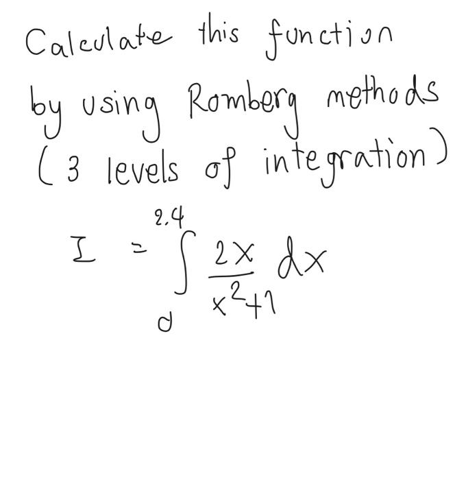 Solved Calculate this function by using Romberg methods (3 | Chegg.com