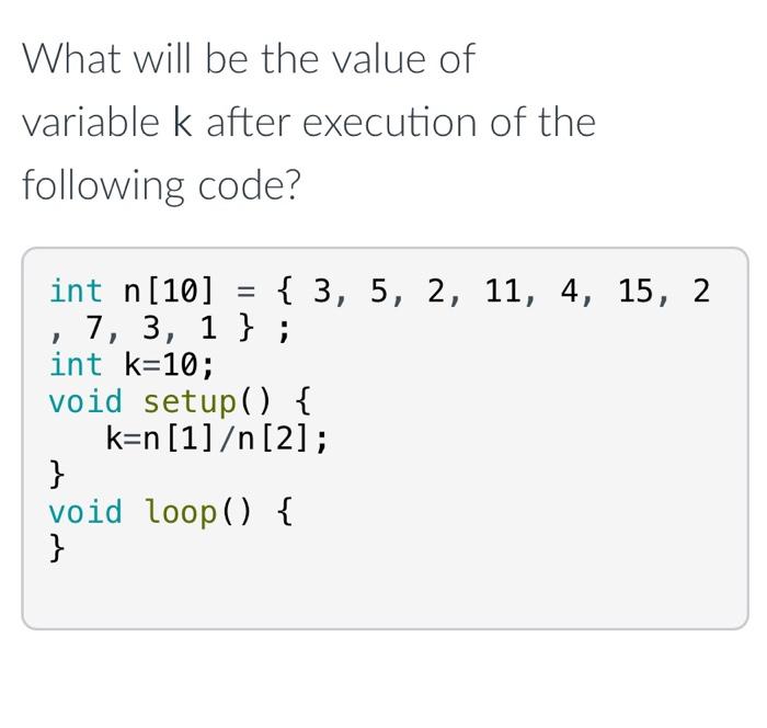 Solved What will be the value of variable k after execution | Chegg.com