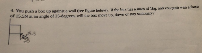 Solved 4. You push a box up against a wall (see figure | Chegg.com