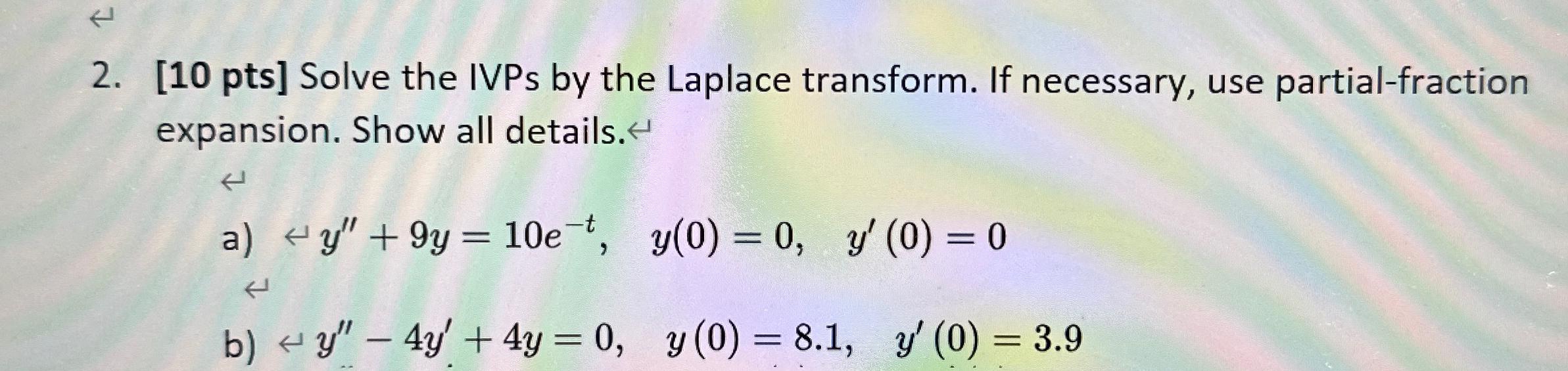 Solved [10 ﻿pts] ﻿Solve the IVPs by the Laplace transform. | Chegg.com