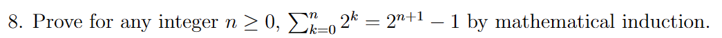 Solved Prove for any integer n≥0,∑k=0n2k=2n+1-1 ﻿by | Chegg.com