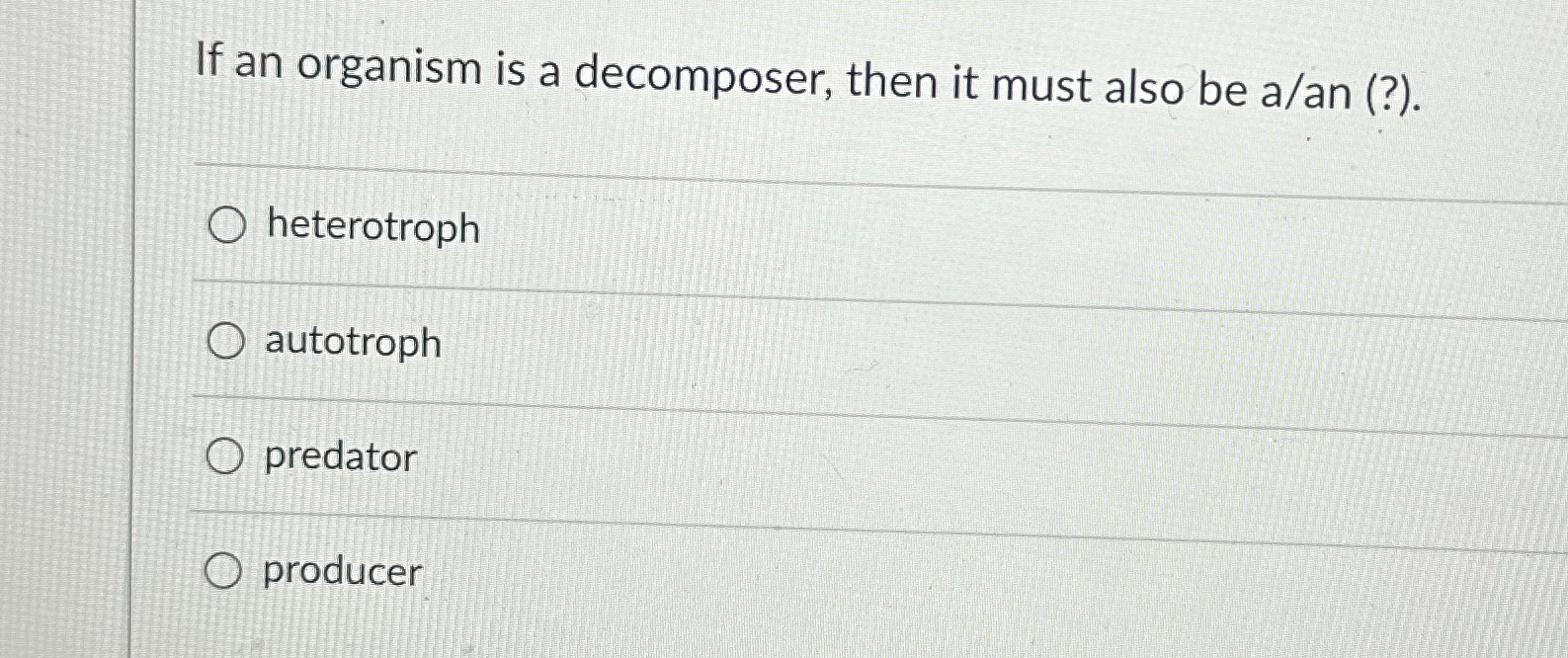 Solved If an organism is a decomposer, then it must also be | Chegg.com