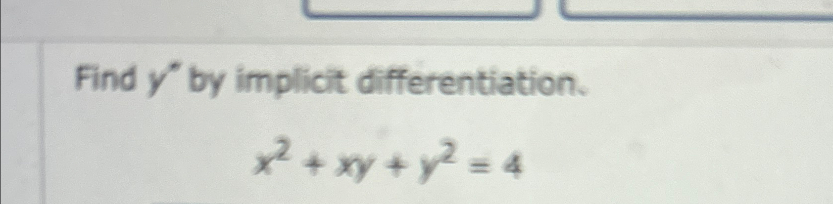 Solved Find y' ﻿by implicit differentiation.x2+xy+y2=4 | Chegg.com