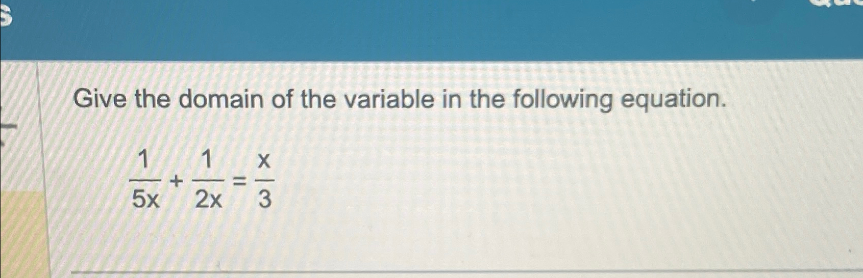 Solved Give the domain of the variable in the following | Chegg.com
