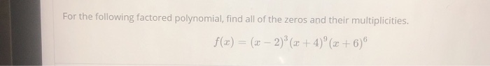 Solved For the following factored polynomial, find all of | Chegg.com