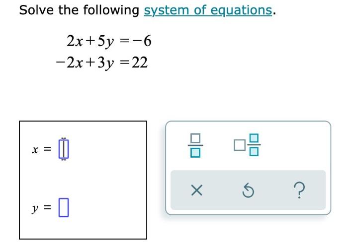 Solved Solve the following system of equations. 2x+5y =-6 | Chegg.com
