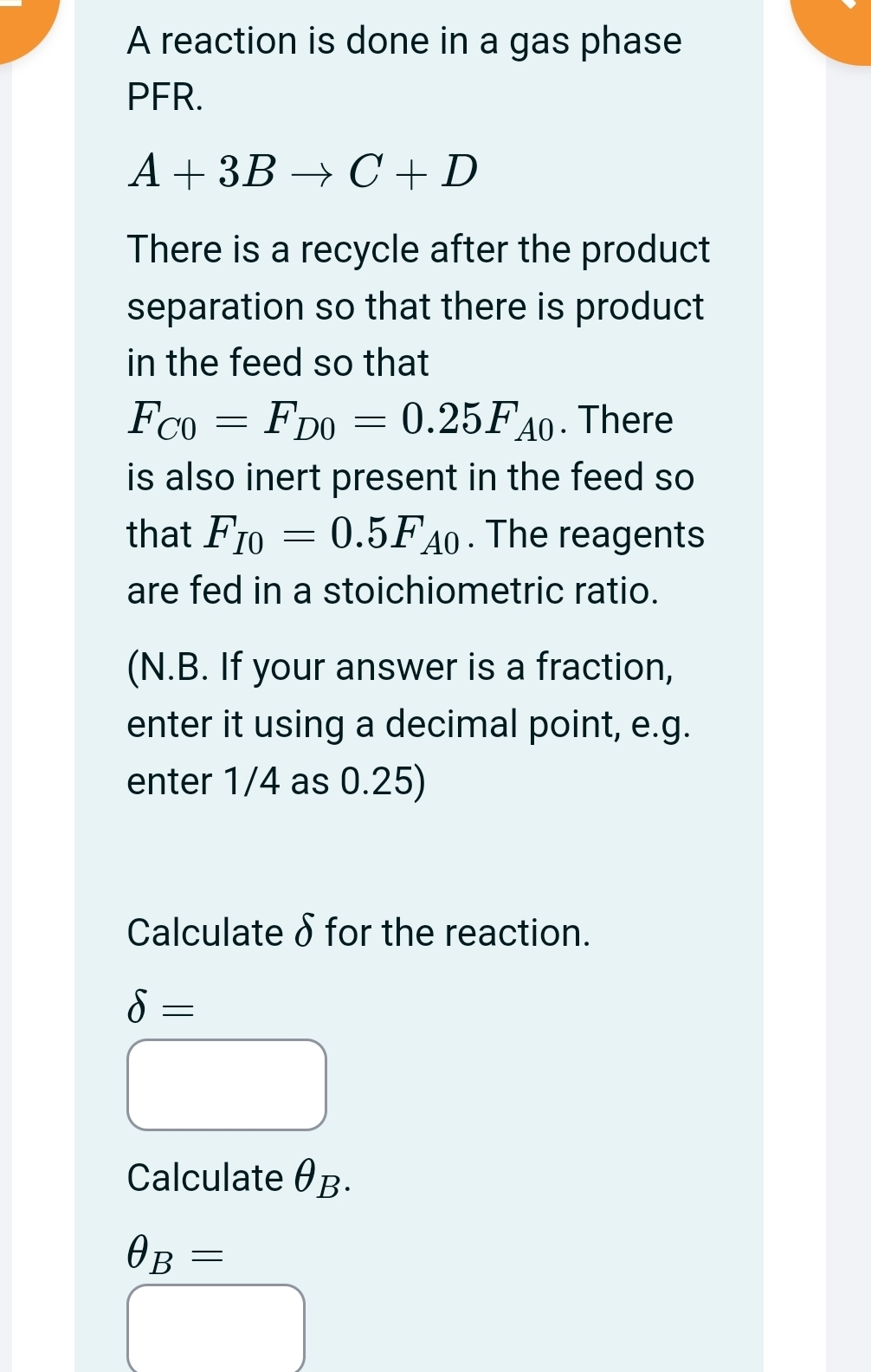 Solved A reaction is done in a gas phasePFR.A+3B→C+DThere is | Chegg.com