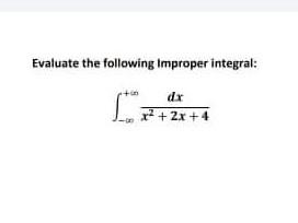 Solved Evaluate the following Improper integral: + dx x2 + | Chegg.com