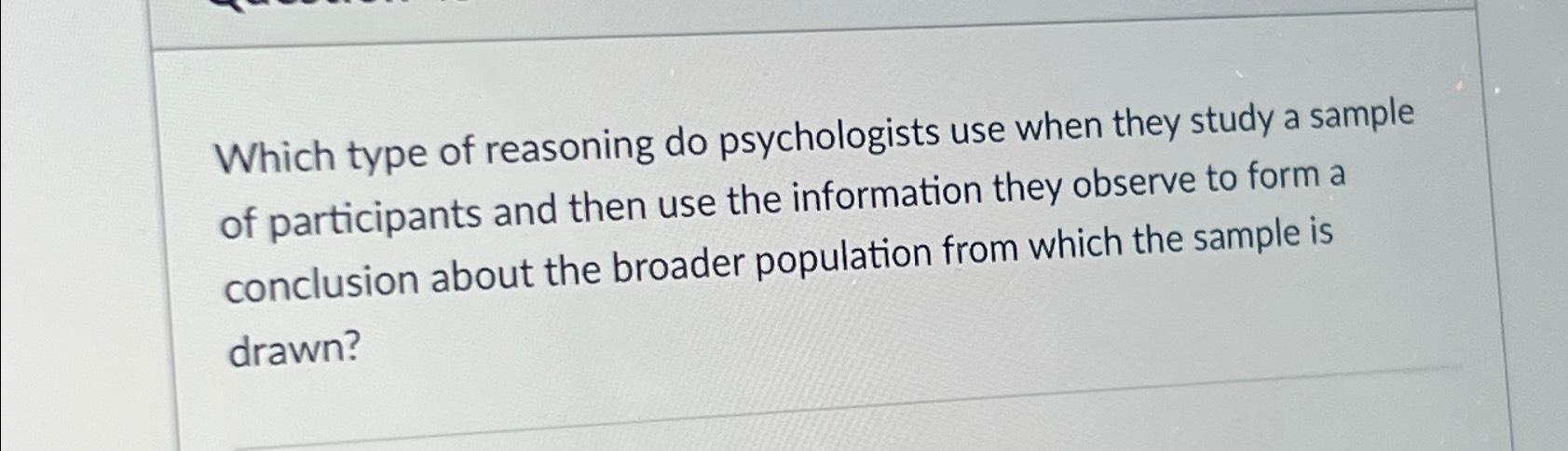 Which type of reasoning do psychologists use when | Chegg.com