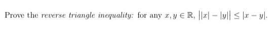 Solved Prove the reverse triangle inequality for any ry eR, | Chegg.com