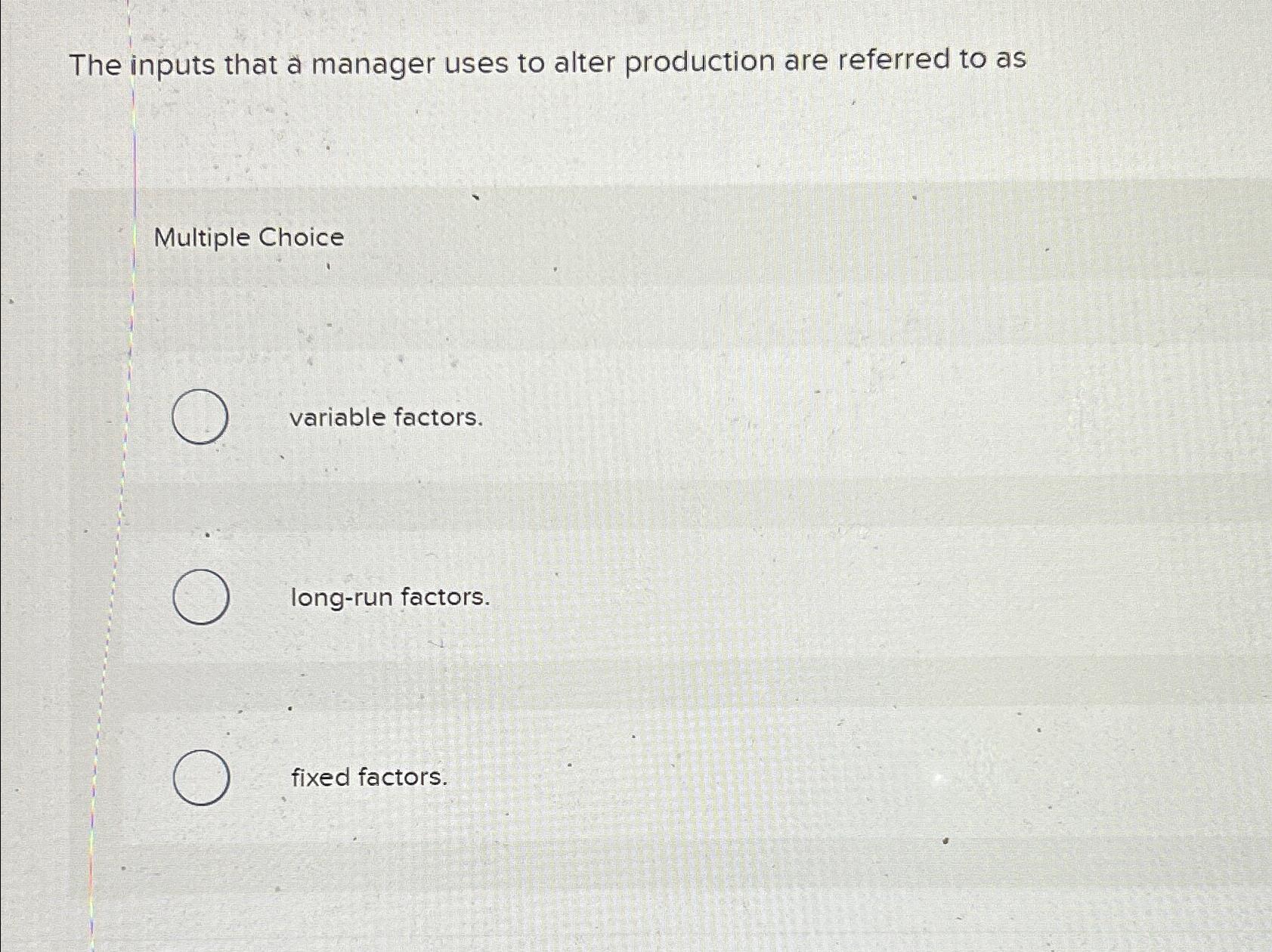 Solved The inputs that a manager uses to alter production | Chegg.com