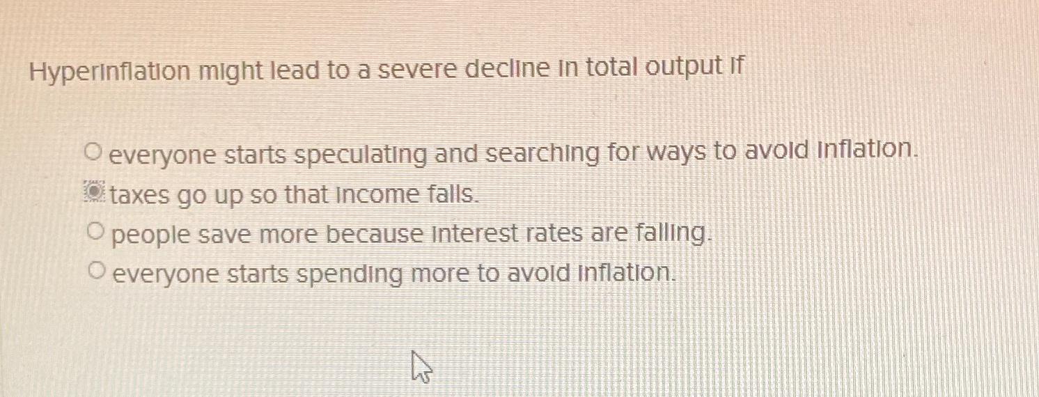 Solved Hyperinflation might lead to a severe decline in | Chegg.com