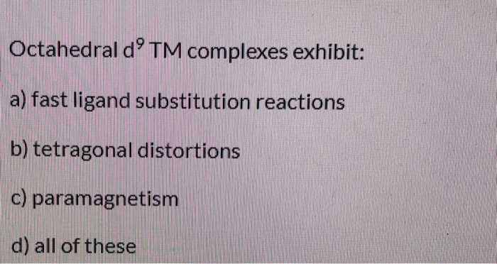 Solved Octahedral d'TM complexes exhibit: a) fast ligand | Chegg.com