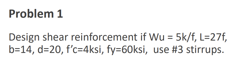 Solved Problem 1Design shear reinforcement if Wu=5kf,L=27f, | Chegg.com