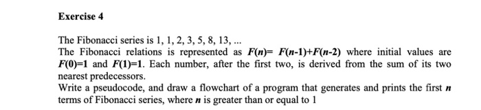 Solved Exercise 4 The Fibonacci series is 1, 1, 2, 3, 5, 8, | Chegg.com