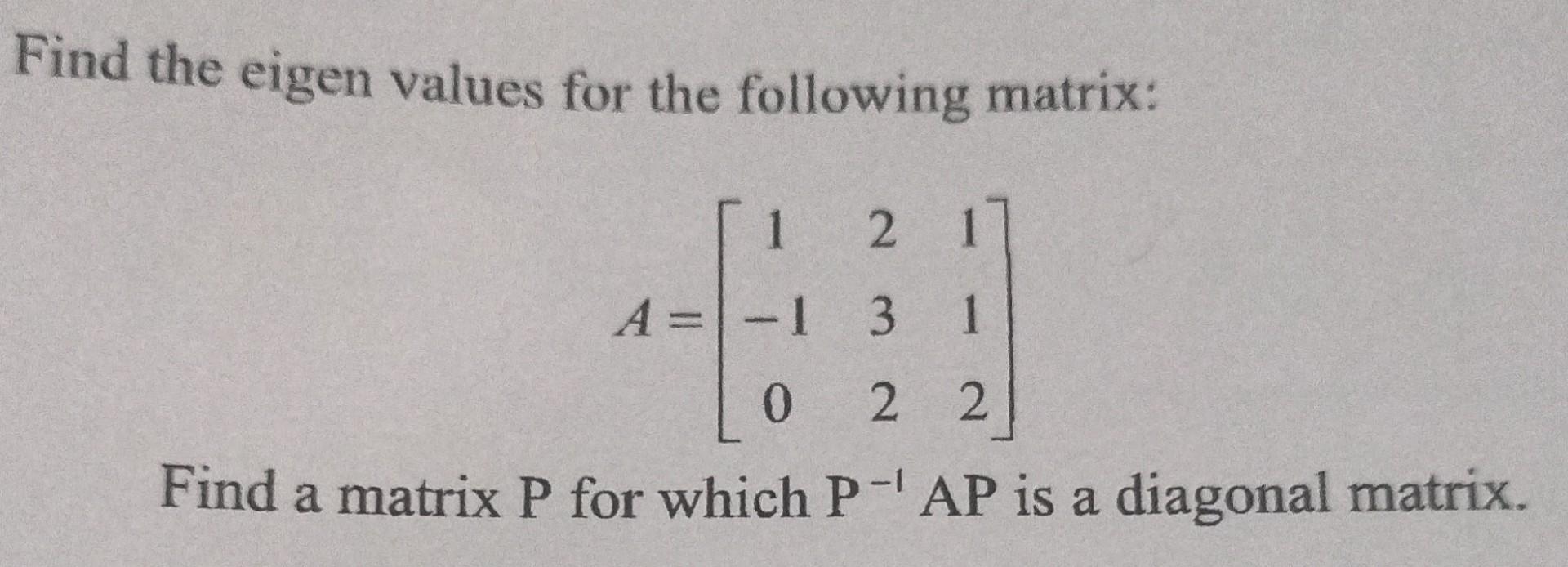 Solved Find the eigen values for the following matrix: | Chegg.com