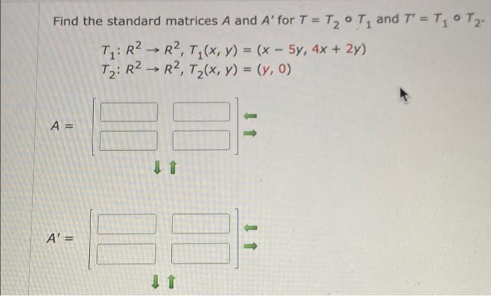 Solved Find the standard matrices A and A' for T = T₂ ° T₁ | Chegg.com