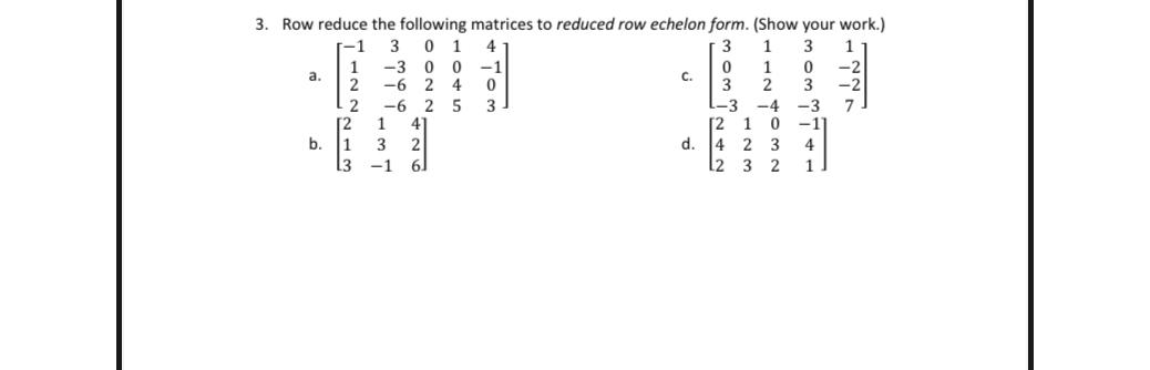 Solved Row reduce the following matrices to reduced row | Chegg.com