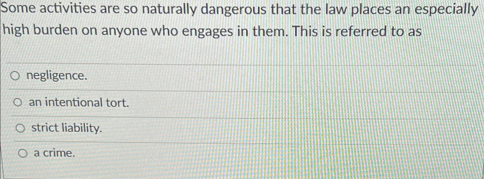 Solved Some activities are so naturally dangerous that the | Chegg.com