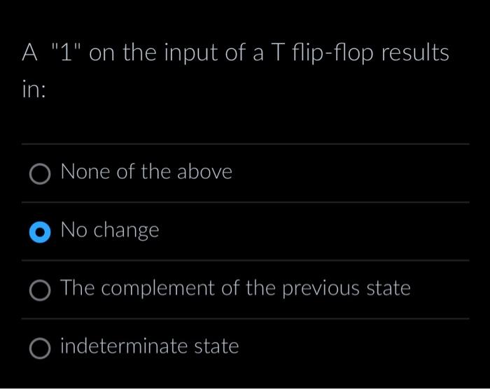 Solved A "1" on the input of a T flip-flop results in: None | Chegg.com