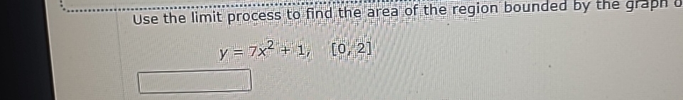 Solved Use the limit process to find the area of the region | Chegg.com