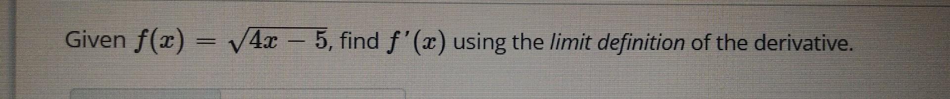 Solved Given f(x)=4x−5, find f′(x) using the limit | Chegg.com