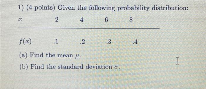 Solved 1) (4 points) Given the following probability | Chegg.com Solved 1) (4 points) Given the following probability | Chegg.com