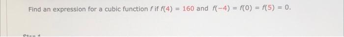 Solved Find an expression for a cubic function f if f(4) = | Chegg.com