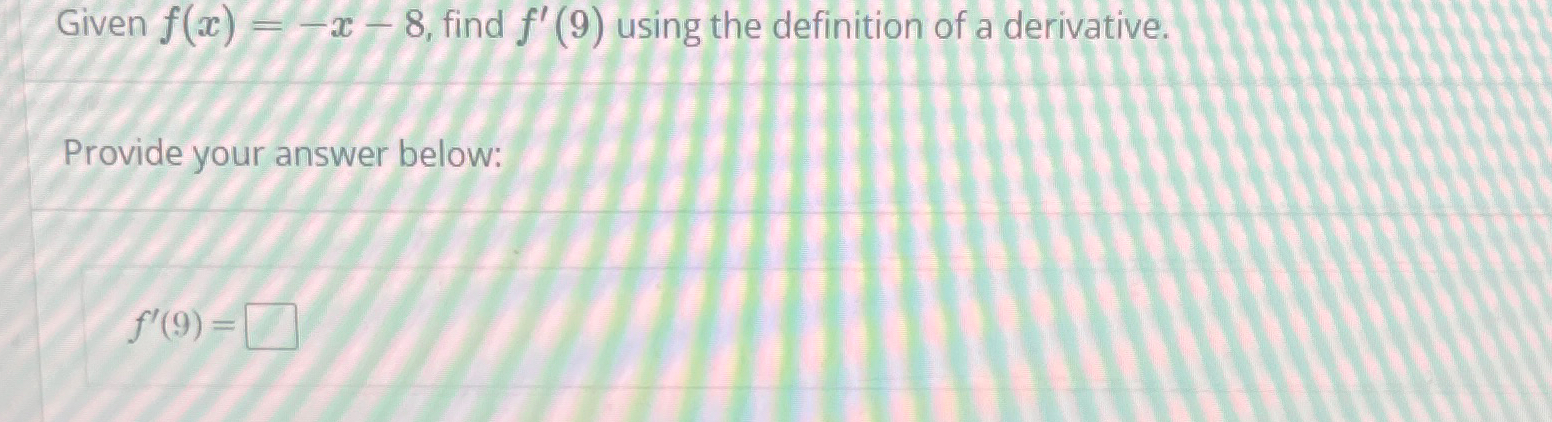 Solved Given f(x)=-x-8, ﻿find f'(9) ﻿using the definition of | Chegg.com