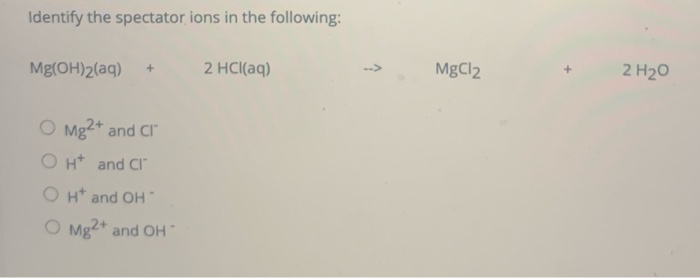 Solved Identify the spectator ions in the following: + | Chegg.com