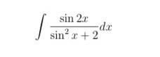 Solved ∫sin2x+2sin2xdx | Chegg.com