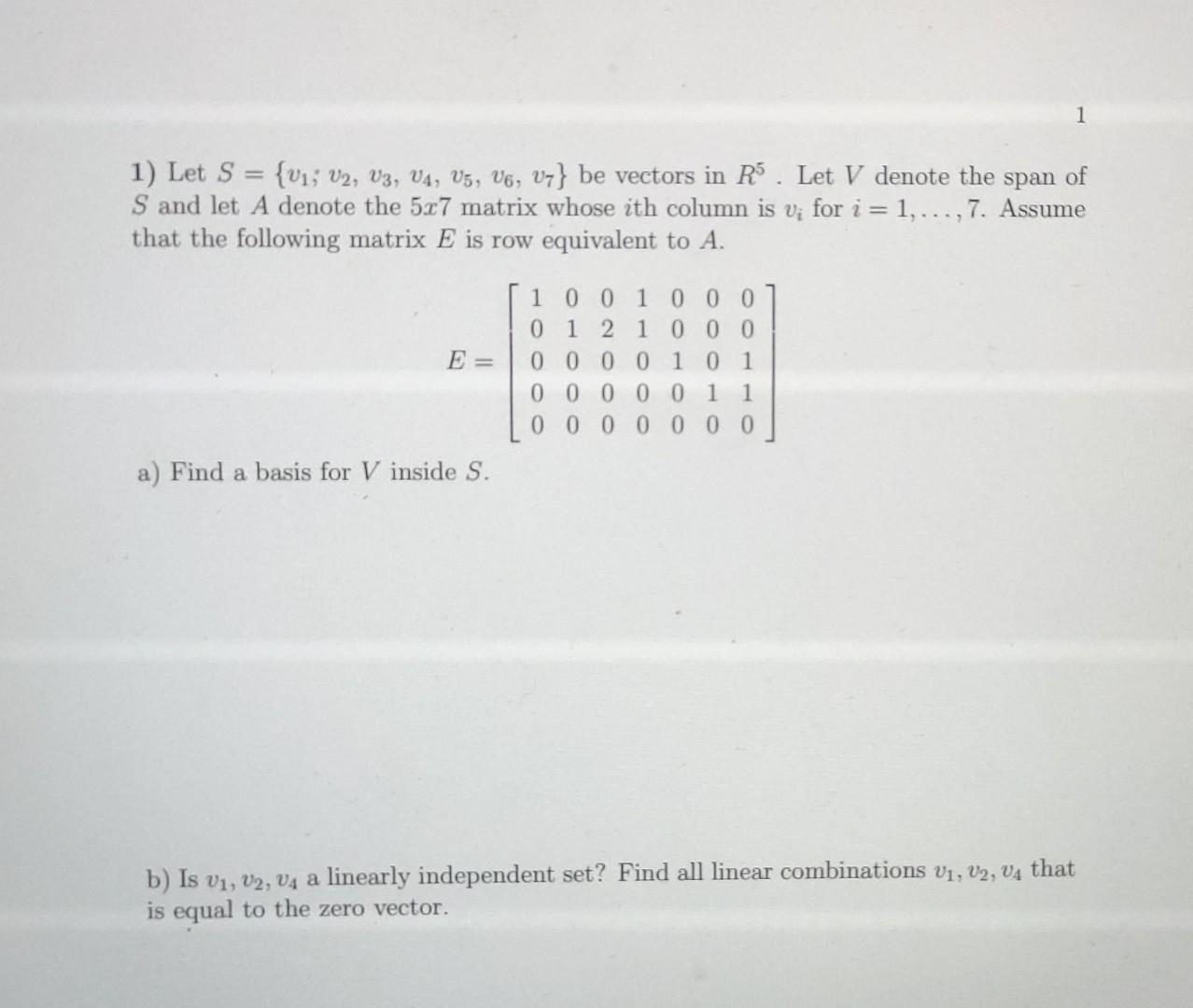 Solved 1) Let S={v1;v2,v3,v4,v5,v6,v7} be vectors in R5. Let | Chegg.com Solved 1) Let S={v1;v2,v3,v4,v5,v6,v7} be vectors in R5. Let | Chegg.com