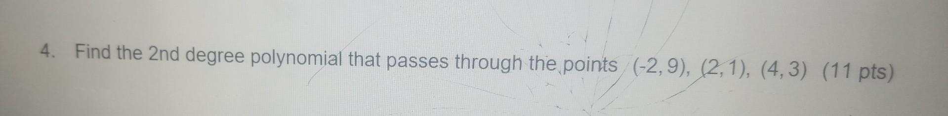 Solved 4. Find the 2 nd degree polynomial that passes | Chegg.com