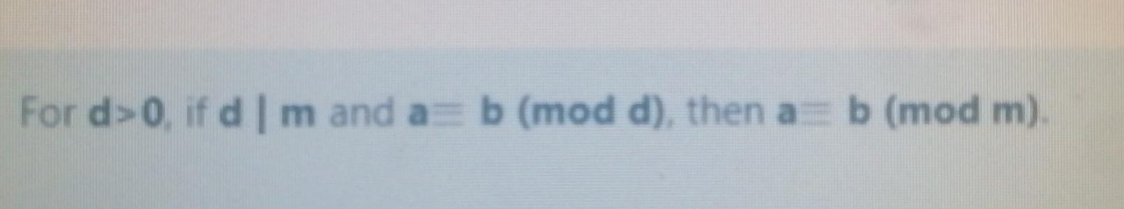 Solved For d> 0, if d m and a=b (mod d), then a= b (mod m), | Chegg.com
