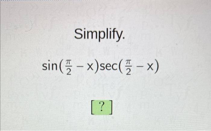 Solved Simplify. sin(2π−x)sec(2π−x) | Chegg.com