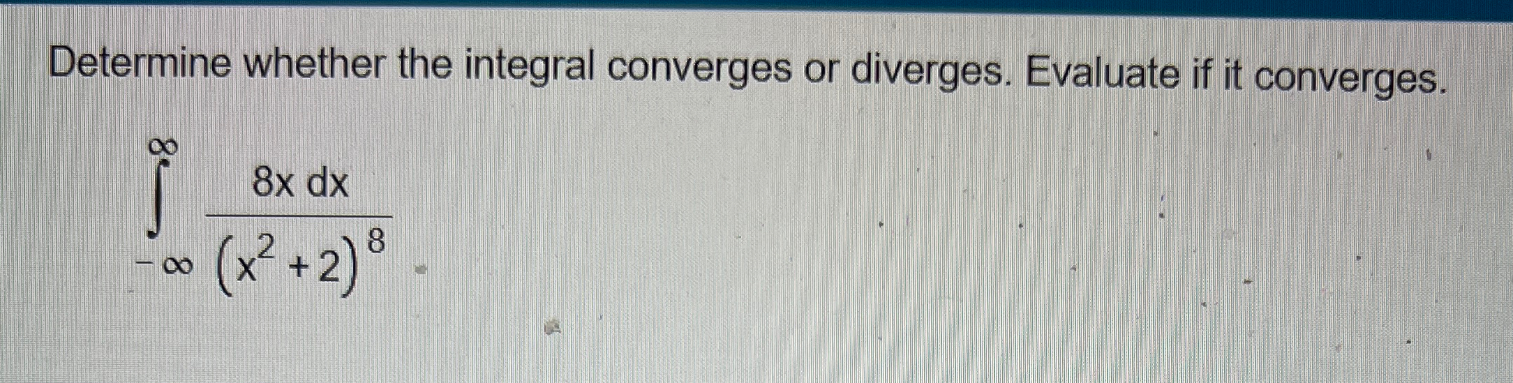 Solved Determine whether the integral converges or diverges. | Chegg.com