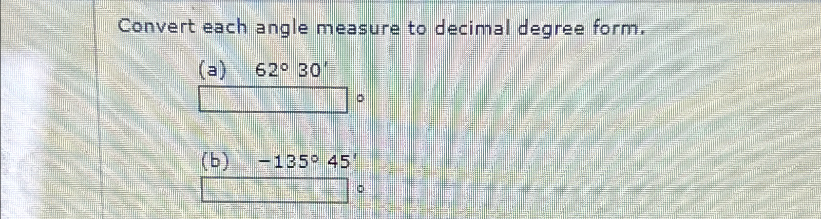 Solved Convert each angle measure to decimal degree | Chegg.com